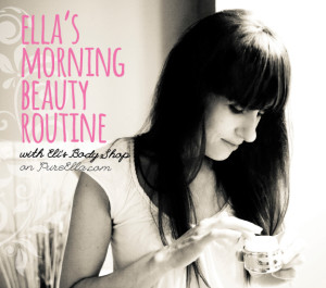 Ella’s Morning Beauty Routine with Eli’s Body Shop